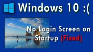 Fix: No Login Screen Error on Windows 10 - Easy Methods
